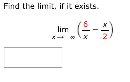 Solved Find the limit, if it exists. 6 Х lim X-00 - x 2 | Chegg.com