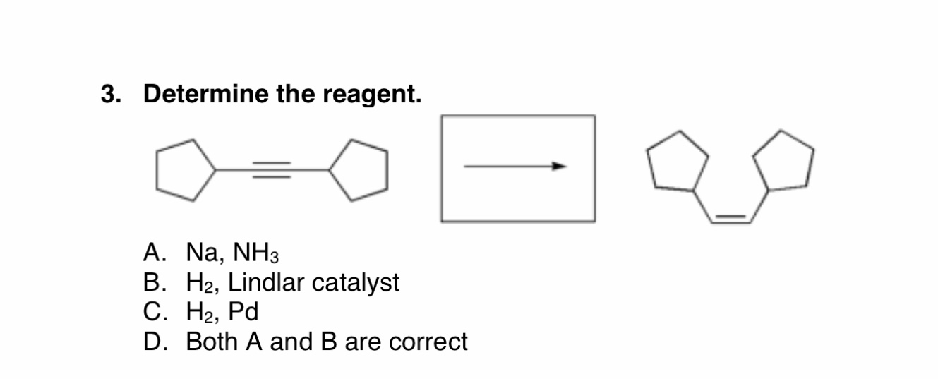 Solved 3. Determine the reagent. A. Na, NH3 B. H2, Lindlar | Chegg.com