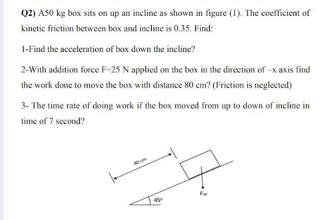 Solved (2) A50 kg box sits on up an incline as shown in | Chegg.com