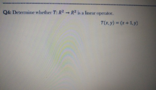 Solved Q4: Determine whether T: R2 R2 is a linear operator. | Chegg.com