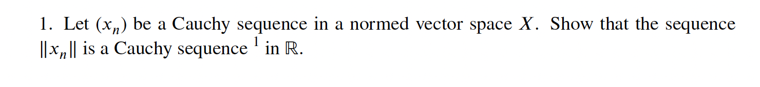 Solved 1. Let (xn) be a Cauchy sequence in a normed vector | Chegg.com