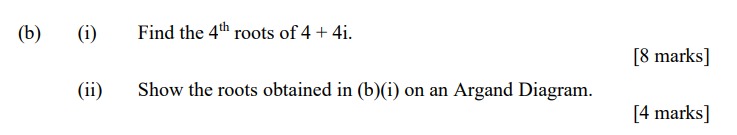 Solved (b) (i) Find the 4th roots of 4+4 i. [8 marks] (ii) | Chegg.com