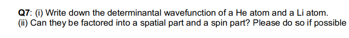 Solved Q7: (i) Write down the determinantal wavefunction of | Chegg.com