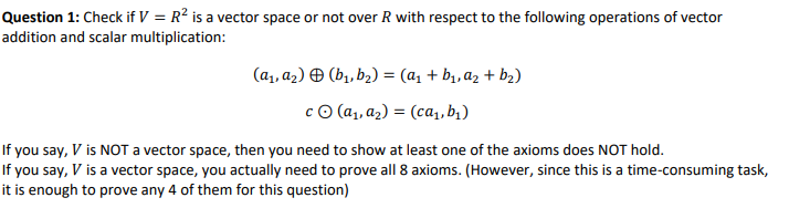 Solved Question 1: Check if V=R2 is a vector space or not | Chegg.com