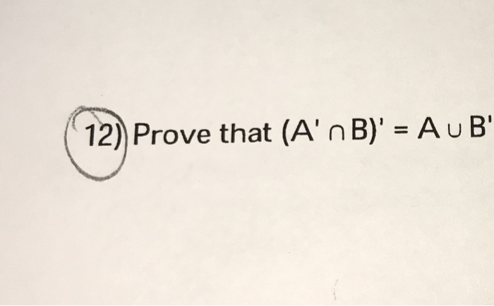 Solved 12) Prove that (A'nB)' Au B' | Chegg.com
