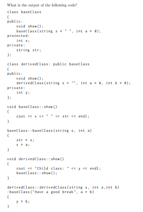Solved What is the output of the following code? class | Chegg.com