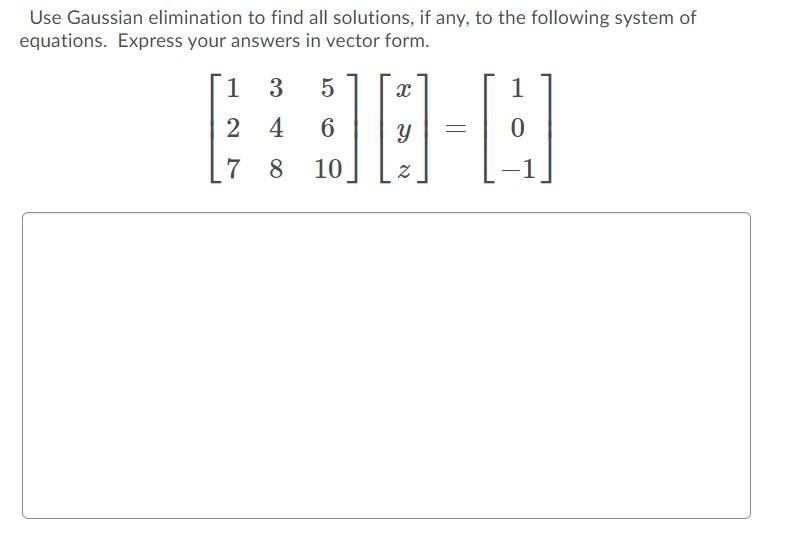 Solved Use Gaussian elimination to find all solutions, if | Chegg.com