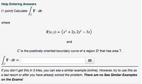 Solved Help Entering Answers 1 point) Calculate F dr where | Chegg.com