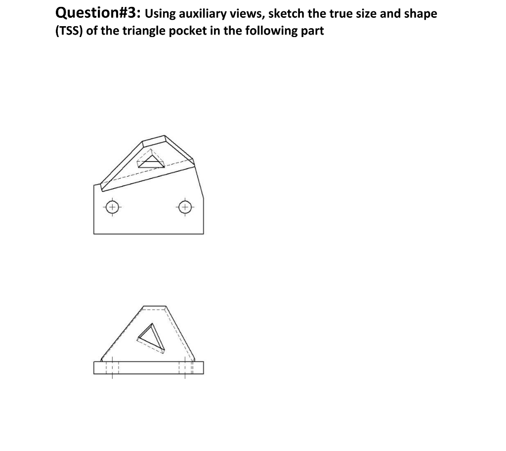 Solved Question\#3: Using auxiliary views, sketch the true | Chegg.com