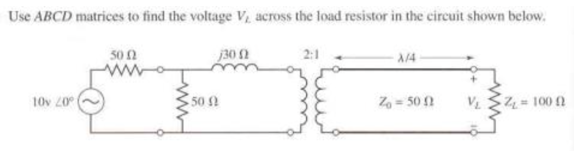 Use ABCD matrices to find the voltage VL ﻿across the | Chegg.com