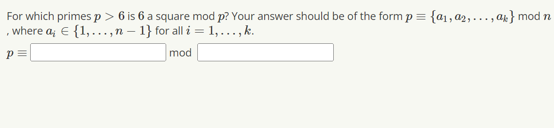 Solved For which primes p > 6 is 6 a square mod p? Your | Chegg.com