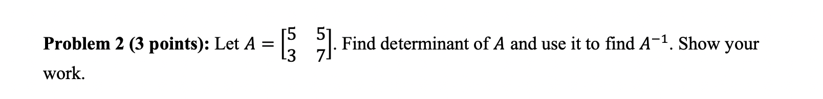 Solved Problem 2 (3 points): Let A=[5357]. Find determinant | Chegg.com