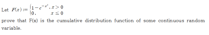 Solved Let F(x):={1−c−x2,0,x>0x≤0 prove that F(x) is the | Chegg.com