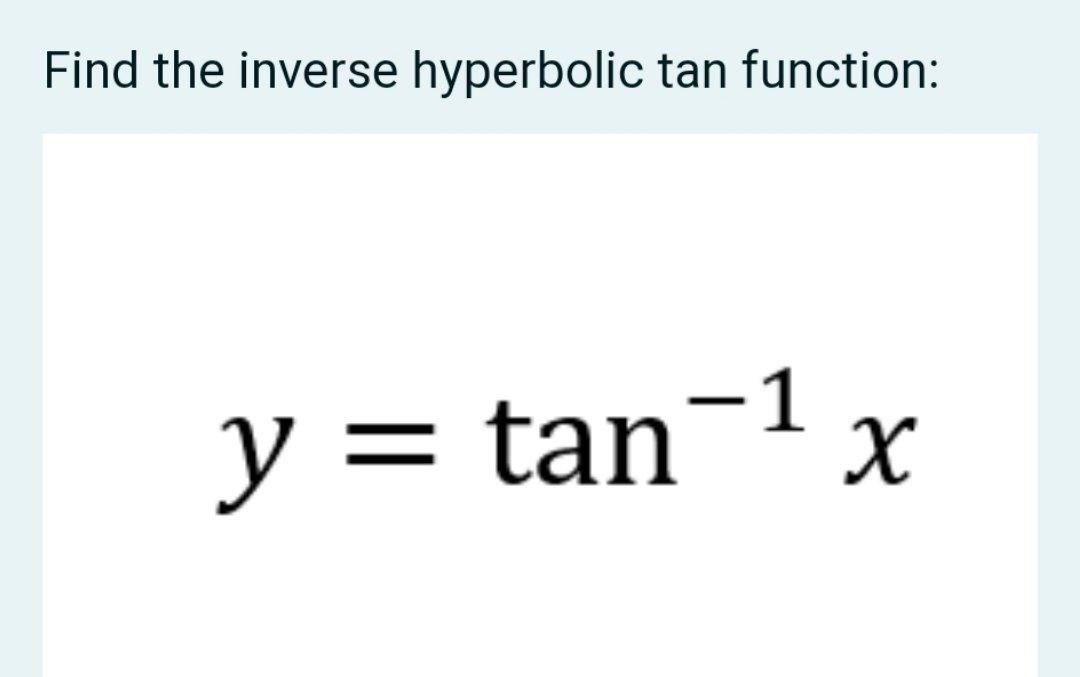 Solved Find the inverse hyperbolic tan function: y = tan-1 x | Chegg.com