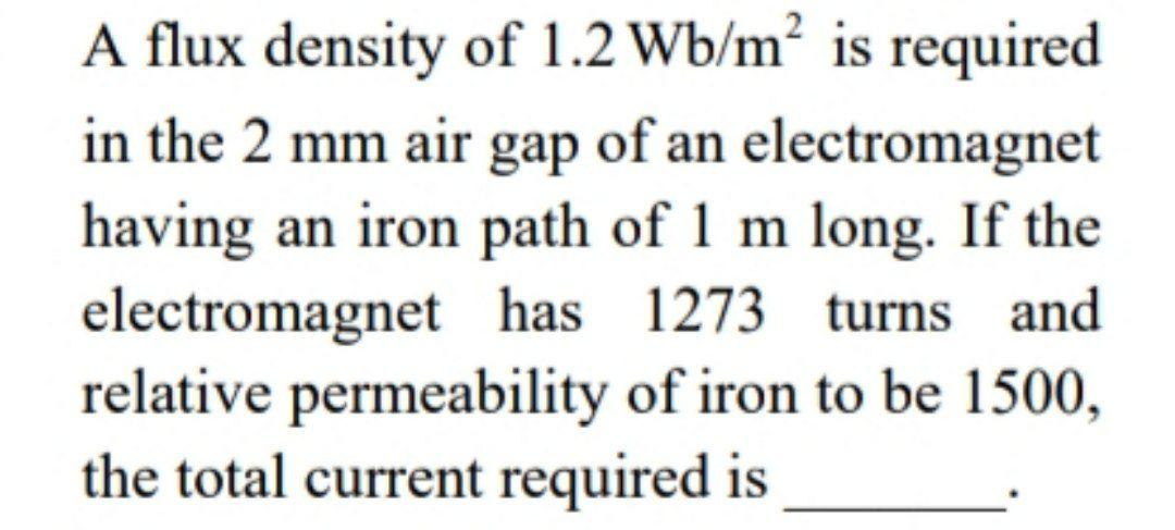 Solved A flux density of 1.2 Wb/m² is required in the 2 mm | Chegg.com