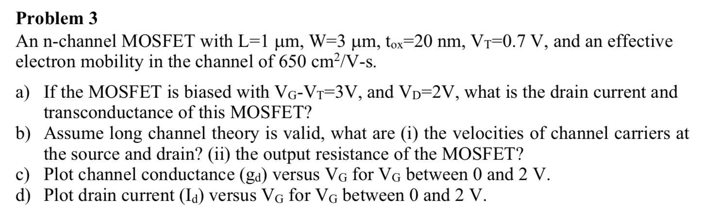 Solved Problem 3 An n-channel MOSFET with L=1 um, W=3 um, | Chegg.com