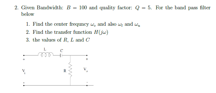 Given Bandwidth: B=100 ﻿and quality factor: Q=5. ﻿For | Chegg.com