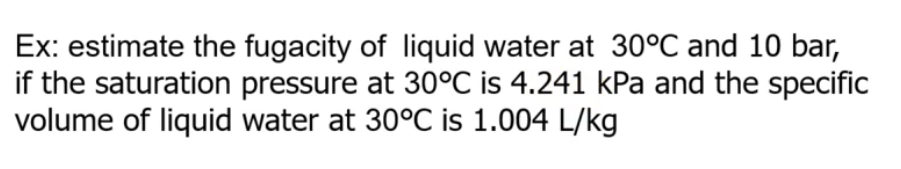 Solved Estimate the fugacity of liquid water at 30°C and 10 | Chegg.com