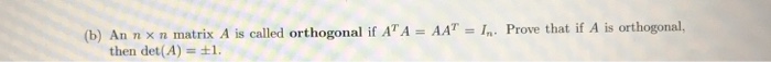 Solved (b) An n × n matrix A is called orthogonal if ATA = | Chegg.com