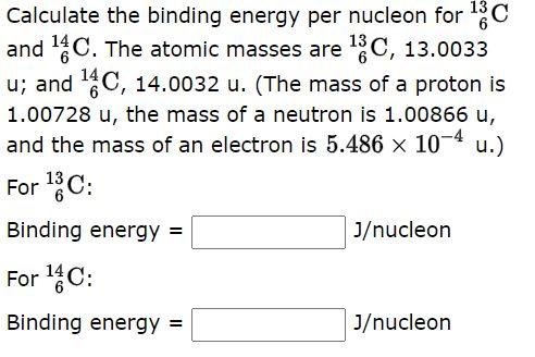 Solved Calculate the binding energy per nucleon for 13C and | Chegg.com