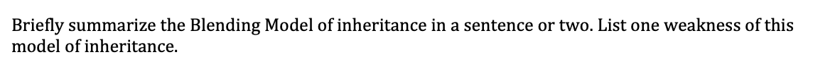Solved Briefly summarize the Blending Model of inheritance | Chegg.com