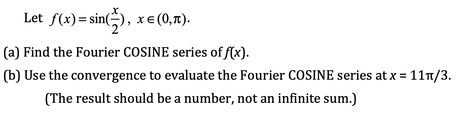 Solved Let f(x)=sin(2x),x∈(0,π). a) Find the Fourier COSINE | Chegg.com