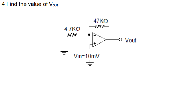 Solved 4 Find the value of Vout 47 ΚΩ 4.7ΚΩ - Vout Vin=10mV | Chegg.com