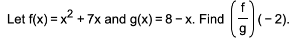 Solved Let f(x)=x2+7x and g(x)=8−x. Find (gf)(−2). | Chegg.com