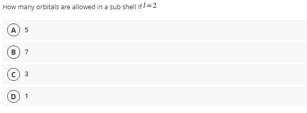 Solved How many orbitals are allowed in a sub shell ifl=2 A) | Chegg.com