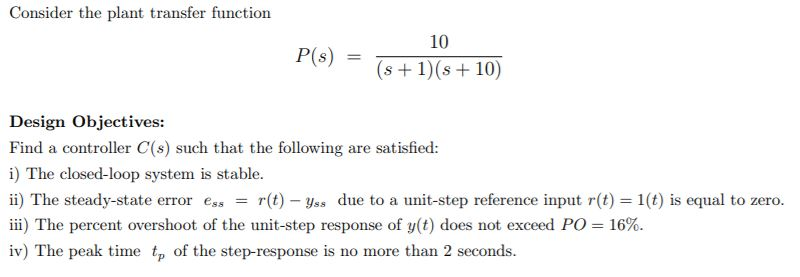 Solved Consider the plant transfer function 10 P(s) = (s + | Chegg.com
