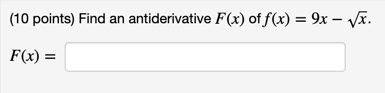 Solved (10 points) Find an antiderivative F(x) of f(x)=9x−x. | Chegg.com