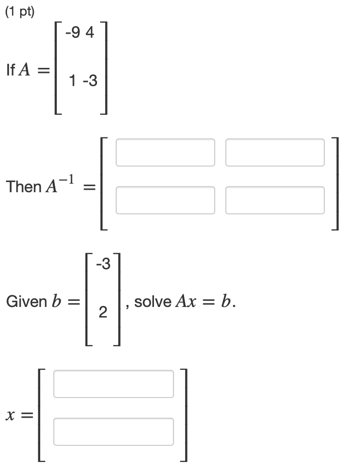 Solved (1 pt) -9 4 1-3 Then A-1 -3 Given b- solve Ax b. 2 | Chegg.com