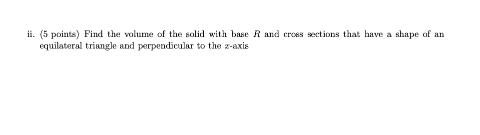 Solved ii. (5 points) Find the volume of the solid with base | Chegg.com