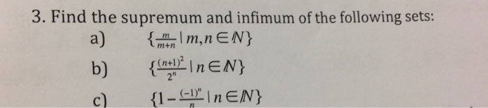 Solved Find the supremum and infimum of the following sets: | Chegg.com