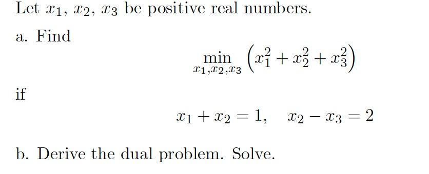 Solved Let X1, X2, X3 be positive real numbers. a. Find min, | Chegg.com