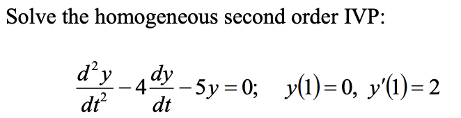 Solved Solve the homogeneous second order IVP: dy -4 dy =0, | Chegg.com