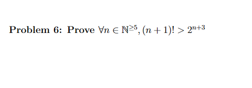 Solved Prove $\forall n \in \mathbb{N}^{\geq 5}, (n + 1)! > | Chegg.com