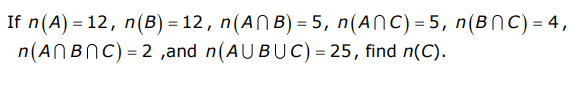 Solved If n(A) = 12, n(B) = 12, n(ANB) = 5, n(ANC) = 5, | Chegg.com