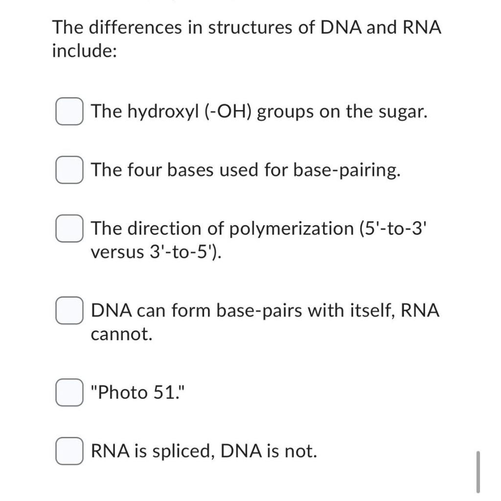 Solved The differences in structures of DNA and RNA include: | Chegg.com