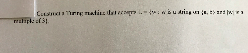 Solved Construct a Turing machine that accepts L = {w: w is | Chegg.com