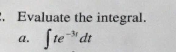 Solved Evaluate the integral. a. integral t e^-3t dt | Chegg.com