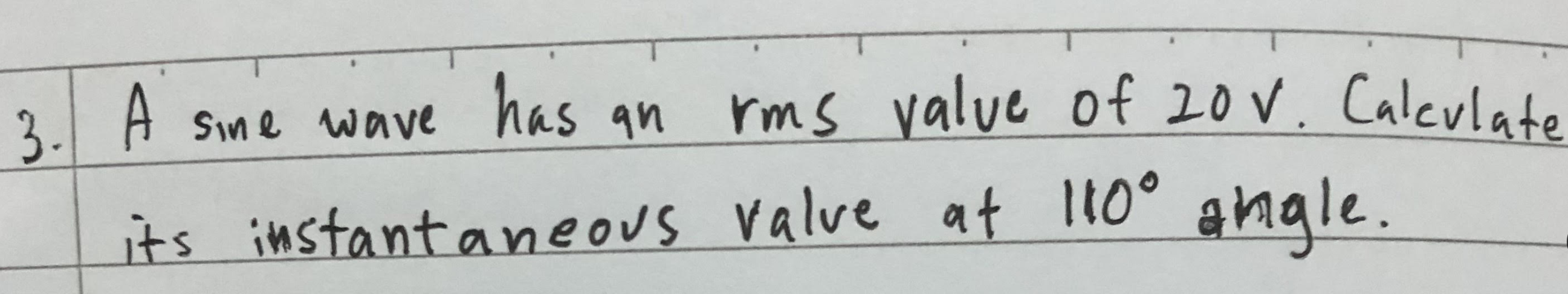Solved 3. A sine wave has an rms value of 20 V. Calculate | Chegg.com