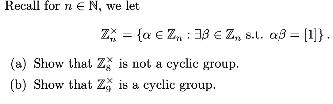 Solved Recall for n∈N, we let Zn×={α∈Zn:∃β∈Zn s.t. αβ=[1]} | Chegg.com