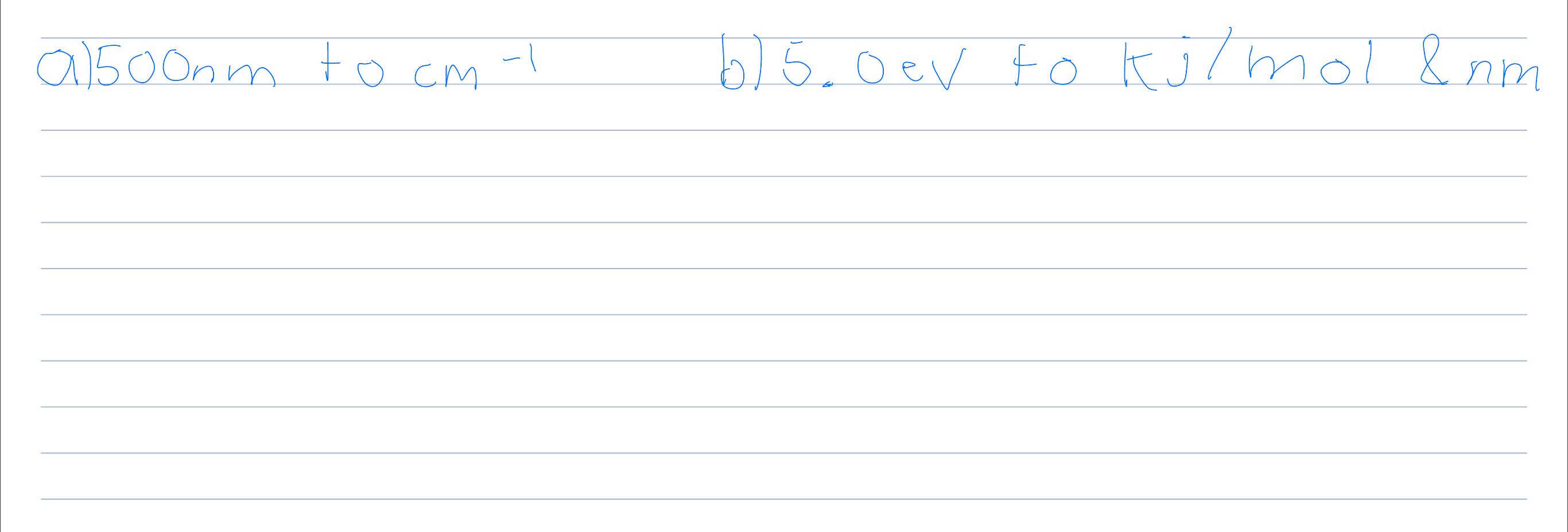 Solved a) 500 nm to cm−1 b) 5.0eV to kj/mol 8 nm | Chegg.com