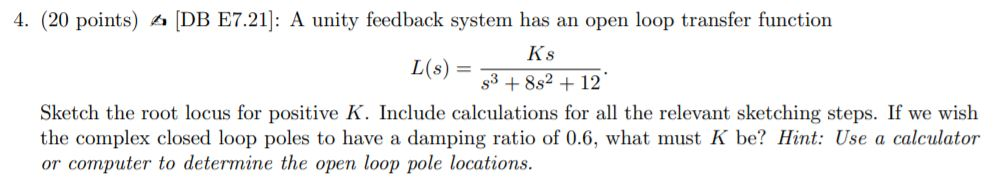 Solved 4. (20 points) A (DB E7.21): A unity feedback system | Chegg.com