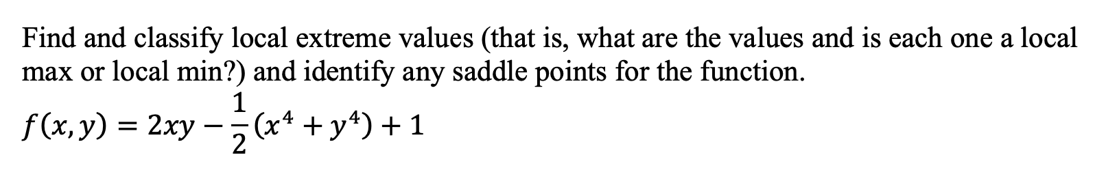 Solved Find and classify local extreme values (that is, what | Chegg.com