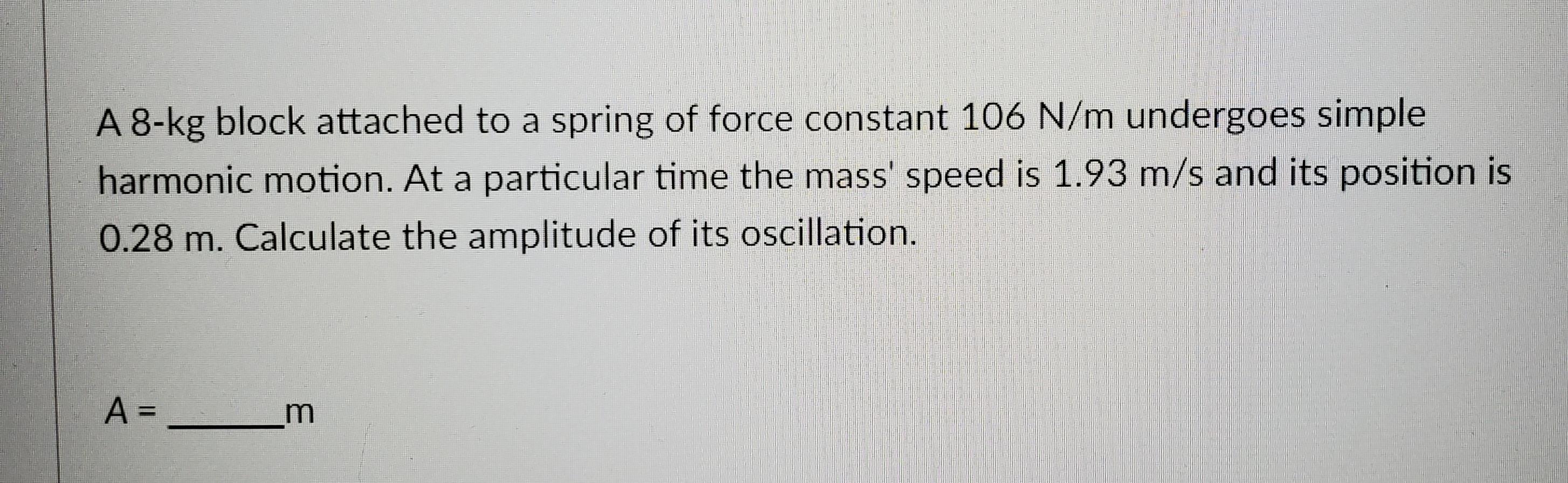 Solved A 8-kg block attached to a spring of force constant | Chegg.com