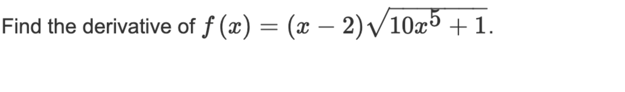 Solved Find the derivative of f(x)=(x-2)10x5+12. | Chegg.com