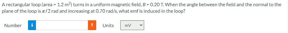 Solved A rectangular loop (area = 1.2 m²) turns in a uniform | Chegg.com