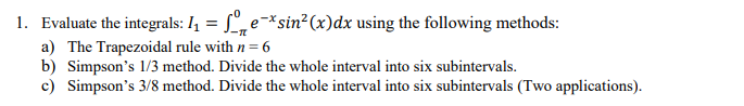 Solved Evaluate the integrals: I1=∫-π0e-xsin2(x)dx ﻿using | Chegg.com